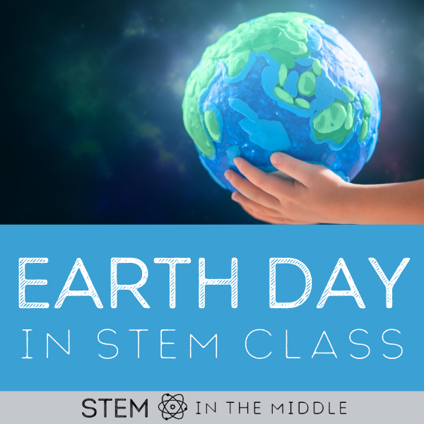 Earth Day STEM Activities For Your Middle Schoolers STEM In The Middle Earth Day STEM Activities For Your Middle Schoolers STEM In The Middle